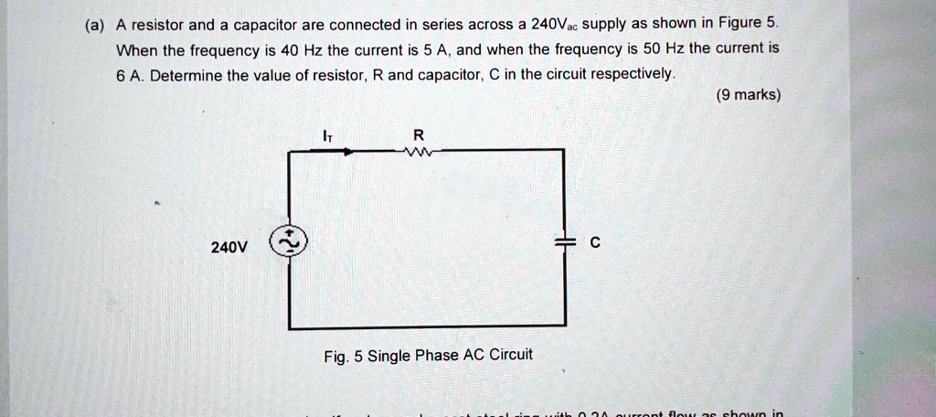 SOLVED: (a) A resistor and a capacitor are connected in series across a 240Vac supply as shown ...