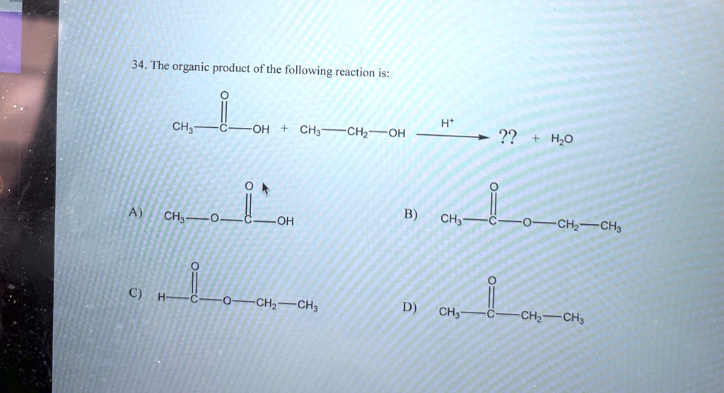 34. The organic product of the following reaction is: H^+ CH3 - C(=O ...