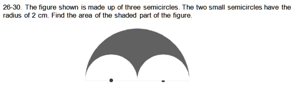 26-30. The figure shown is made up of three semicircles. The two small ...