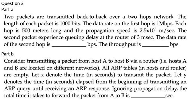 SOLVED: Question 3 Part a: Two packets are transmitted back-to-back over a two-hop network. The ...