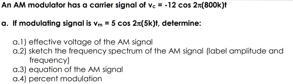 SOLVED: An AM modulator has a carrier signal of Vc = -12 cos(27(8000)t ...