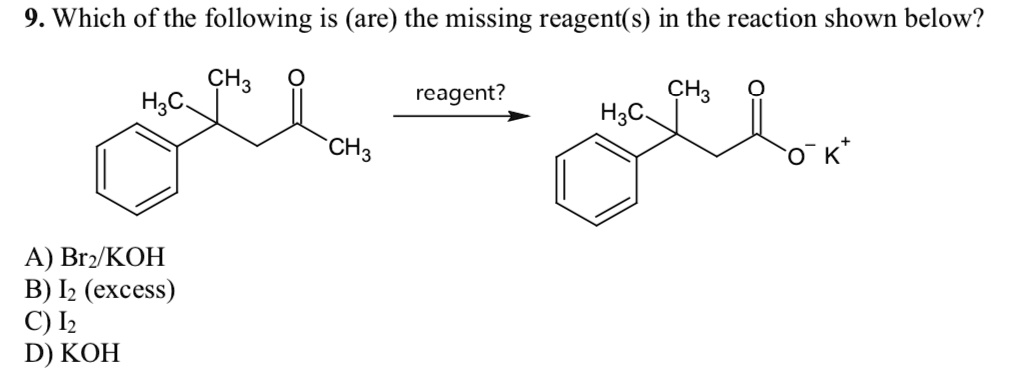 SOLVED: 9. Which of the following is (are) the missing reagent(s) in the reaction shown below ...