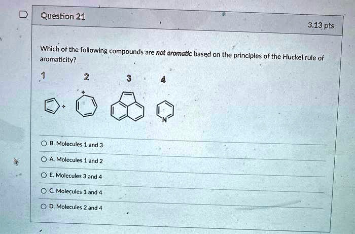 Question 21 3.13 pts Which of the following compounds are not aromatic ...