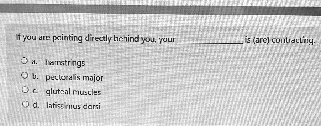 SOLVED: 'If you are pointing directly behind you; your is (are ...