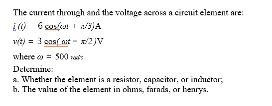 SOLVED: The current through and the voltage across a circuit element are: i(t) = 6 cos(Ï‰t + Î ...