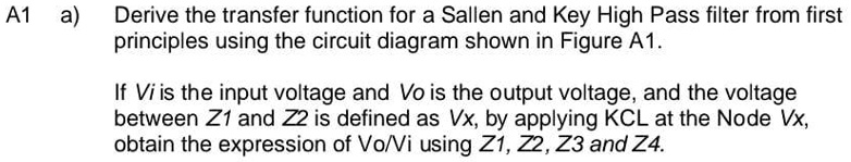 [GET ANSWER] A1 a) Derive the transfer function for a Sallen and Key ...