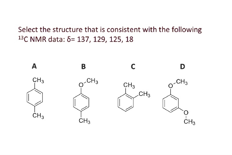 SOLVED: Select the structure that is consistent with the following 13C NMR data: 6= 137,129,125 ...
