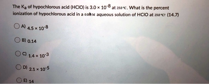 The Ka of hypochlorous acid (HClO) is 3.0 x 10^-8 at 250Â°C. What is ...