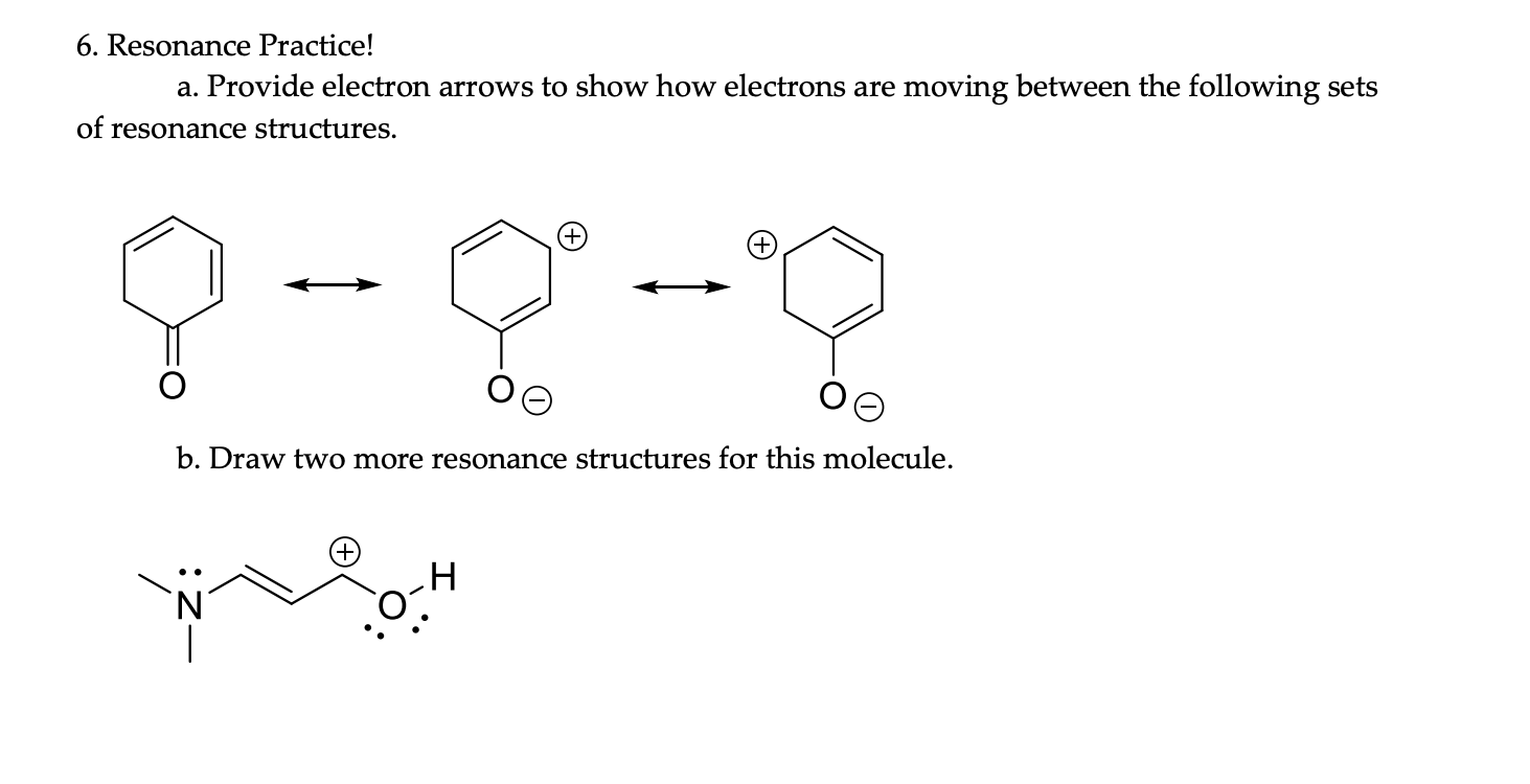 6. Resonance Practice! a. Provide electron arrows to show how electrons are moving between the ...