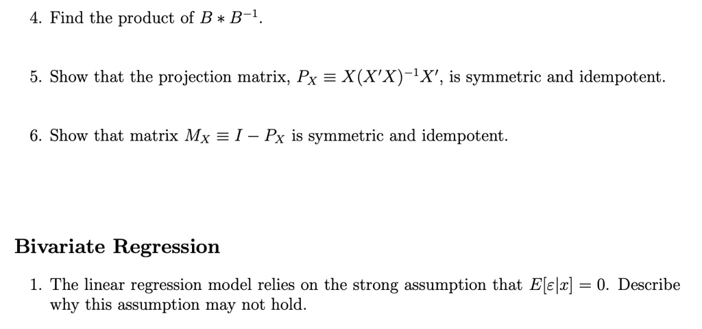 SOLVED: Find the product of B * B^-1. 5. Show that the projection matrix, Px = X(X'X)^-1X', is ...