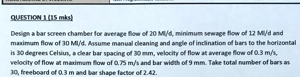 SOLVED: QUESTION 1 (15 marks) Design a bar screen chamber for an ...