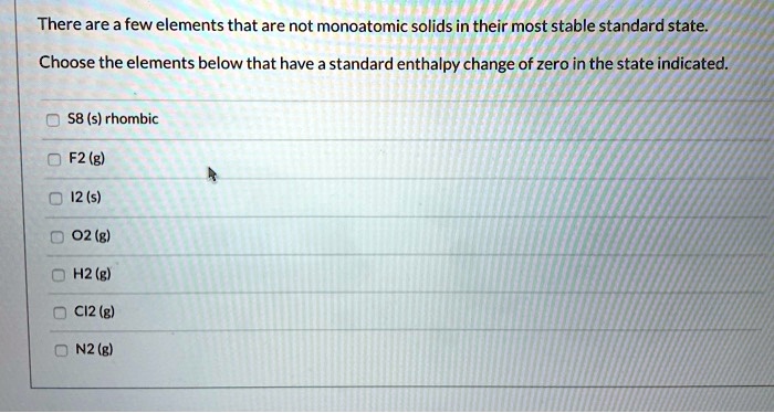 SOLVED:There = are a few elements that are not monoatomic solids in ...