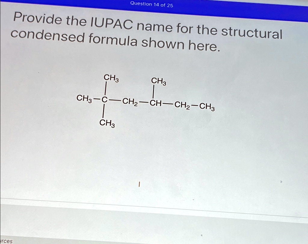 question 14 of 25 provide the iupac name for the structural condensed formula shown here ch3 ch3 ...