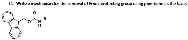 SOLVED: Write mechanism for the removal of Fmoc protecting group using ...
