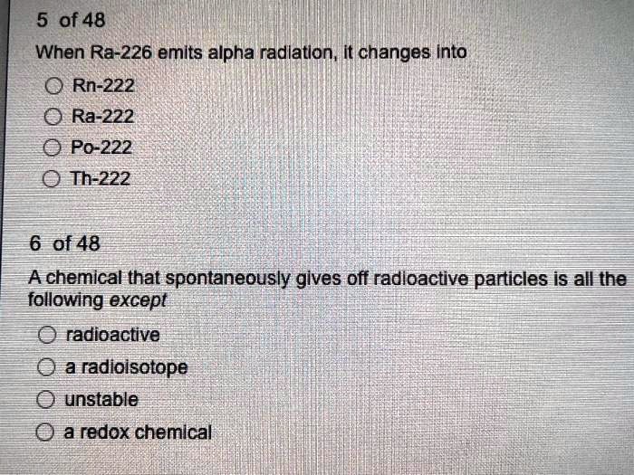 VIDEO solution: 5 of 48 When Ra-226 emits alpha radiation, it changes ...