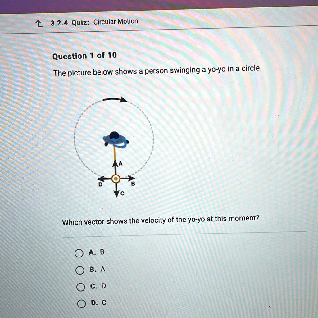 SOLVED: 'HELP URGENT!!!!!!!!! 3.2.4 Quiz: Circular Motion Question of 10 The picture below shows ...