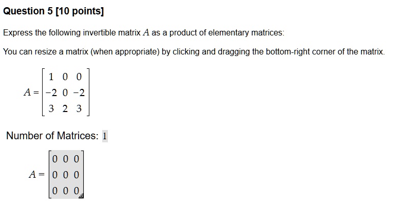 SOLVED: Question 5 [10 points] Express the following invertible matrix A as a product of ...