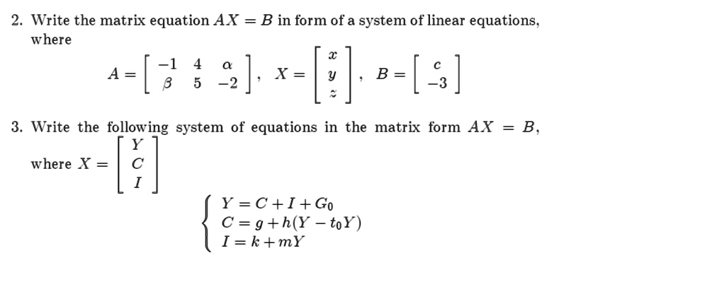 SOLVED: 2. Write the matrix equation AX = B in form of a system of ...