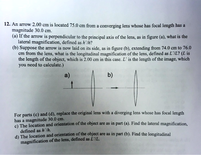 SOLVED: 12 An arrow 2.00 cm is located 75.0 cm from converging lens ...