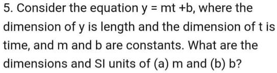 5 consider the equation y mt b where the dimension of y is length and the dimension of t is time ...
