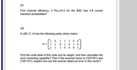SOLVED: Q1 Find channel efficiency if Px=0.3 for the BSC with 0.8 ...