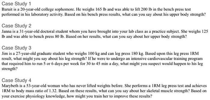 Case Study 1 Baruit is a 20-year-old college sophomore. He weighs 165 lb and was able to lift ...