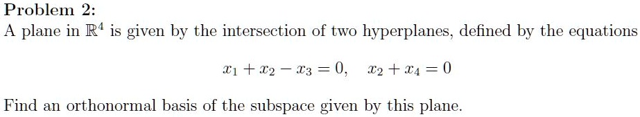 Problem 2 A Plane In R4 Is Given By The Intersection Of Two Hyperplanes Defined By The Equations