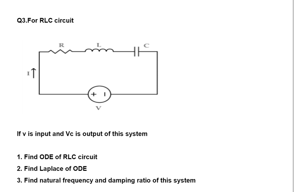 SOLVED: Q3.For RLC circuit If v is input and Vc is output of this ...