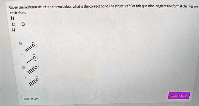 SOLVED: Given the skeleton structure shown below, what is the correct ... SOLVED: Given the skeleton structure shown below, what is the correct ...