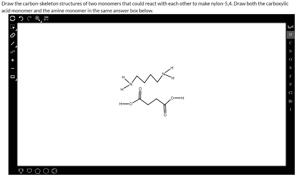 draw the carbon skeleton structures of two monomers that could react ...