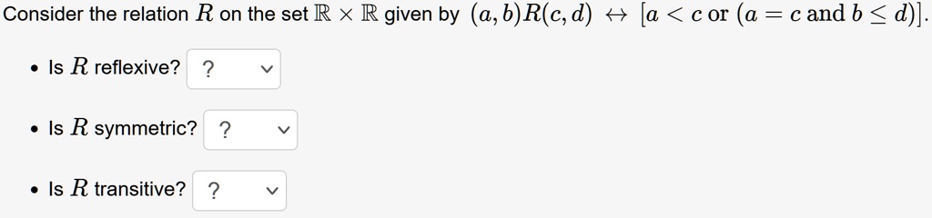 SOLVED: Consider the relation R on the set R x R given by (a, b) R (c, d) if [a