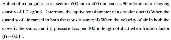 SOLVED: A duct of rectangular cross-section 600 mm x 400 mm carries 90 ...
