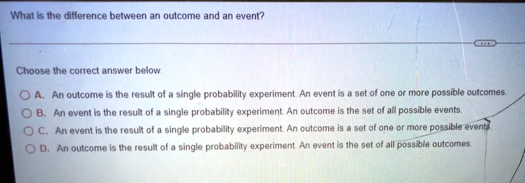 SOLVED: What is the difference between an outcome and an event? Choose ...