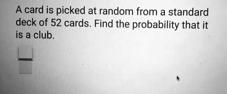 A card is picked at random from a standard deck of 52 cards. Find the ...