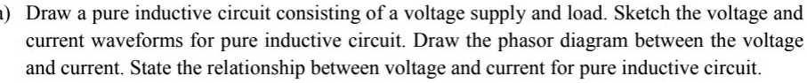 SOLVED: Draw a pure inductive circuit consisting of a voltage supply ...