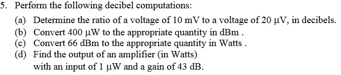 SOLVED: Perform the following decibel computations: (a) Determine the ratio of a voltage of 10 ...