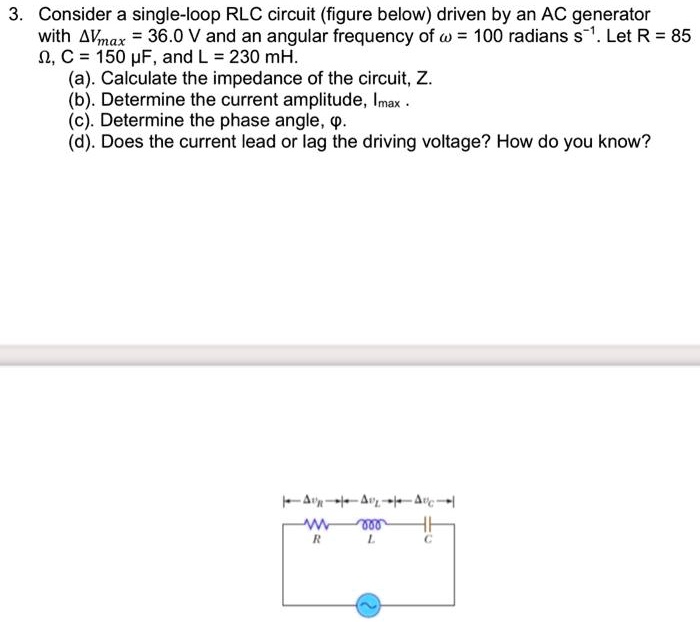 SOLVED: Consider a single-loop RLC circuit (figure below) driven by an ...