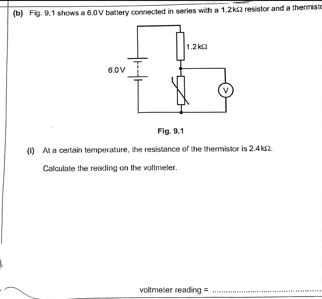 (b) Fig. 9.1 shows a 6.0 V battery connected in series with a 1.2 kΩ ...