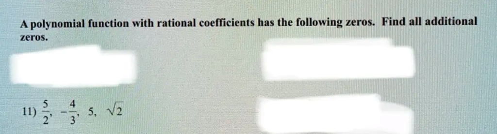 SOLVED: A polynomial function with rational coefficients has the following zeros Find all ...