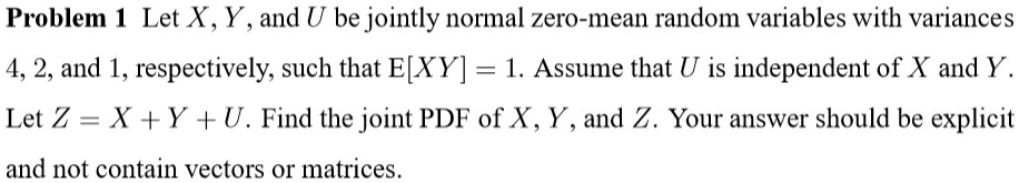 problem let x y and u be jointly normal zero mean random variables with variances 4 2 and 1 ...