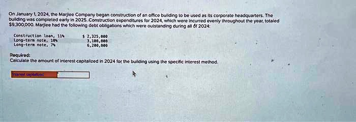 SOLVED: On January 1, 2024, the Marjlee Company began construction of an office building to be ...