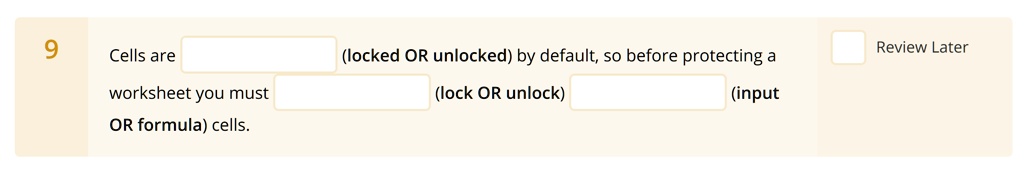 9 Cells are (locked OR unlocked) by default, so before protecting a ...