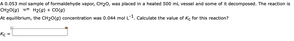 SOLVED: 0.053 mol sample of formaldehyde vapor; CH2O, was placed in ...