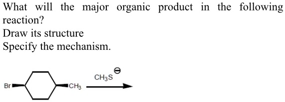 SOLVED: What will the major organic product in the following reaction ...