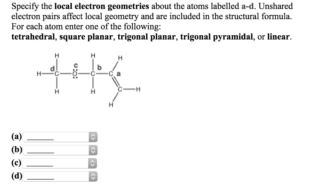 SOLVED: Specify the local electron geometries about the atoms labelled ...