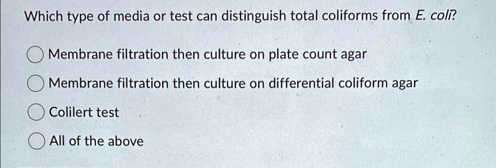 Which type of media or test can distinguish total coliforms from E ...