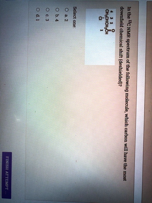 SOLVED: a. 2 Select one E In the downfeld chemical shift 13c NMR spectrum (deshielded)? of the ...