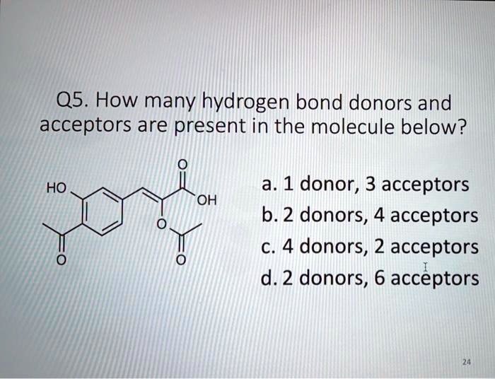 SOLVED: Q5. How many hydrogen bond donors and acceptors are present in ... SOLVED: Q5. How many hydrogen bond donors and acceptors are present in ...