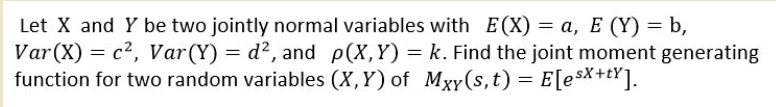 SOLVED: Let X and Y be two jointly normal variables with E(X) = a, E (Y) = b, Var(X) c2, Var(Y ...