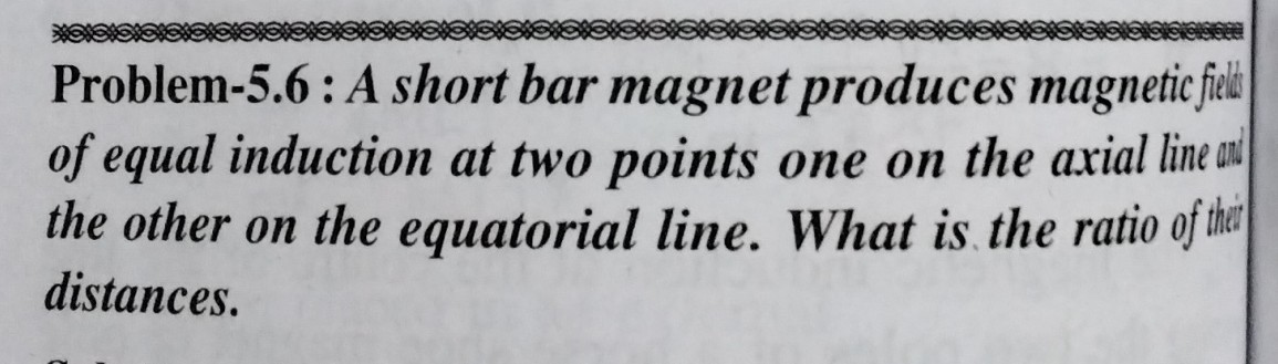 Problem-5.6 : A short bar magnet produces magnetic fielt of equal ...